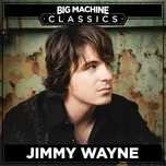 Big Machine Classics - Jimmy Wayne - mp3 download | lyric - NhacCuaTui
