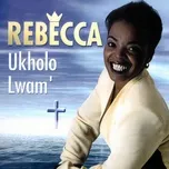 Ukholo Lwami - Rebecca Malope - mp3 download | lyric - NhacCuaTui