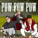 Pow Pow Pow - LiuC, DMT, Arthur - mp3 download | lyric - NhacCuaTui