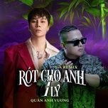 Rót Cho Anh 1 Ly (T.A Remix) - Quân Anh Vương - mp3 download | lyric - NhacCuaTui